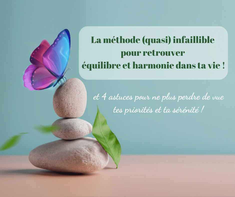 La méthode (quasi) infaillible pour retrouver équilibre et harmonie dans ta vie ! et 4 astuces ...